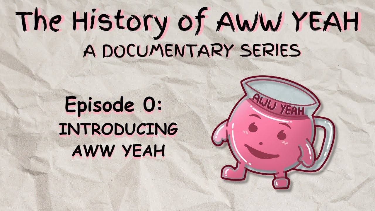 The History of AWW YEAH: EP 0 - INTRODUCING AWW YEAH - YouTube