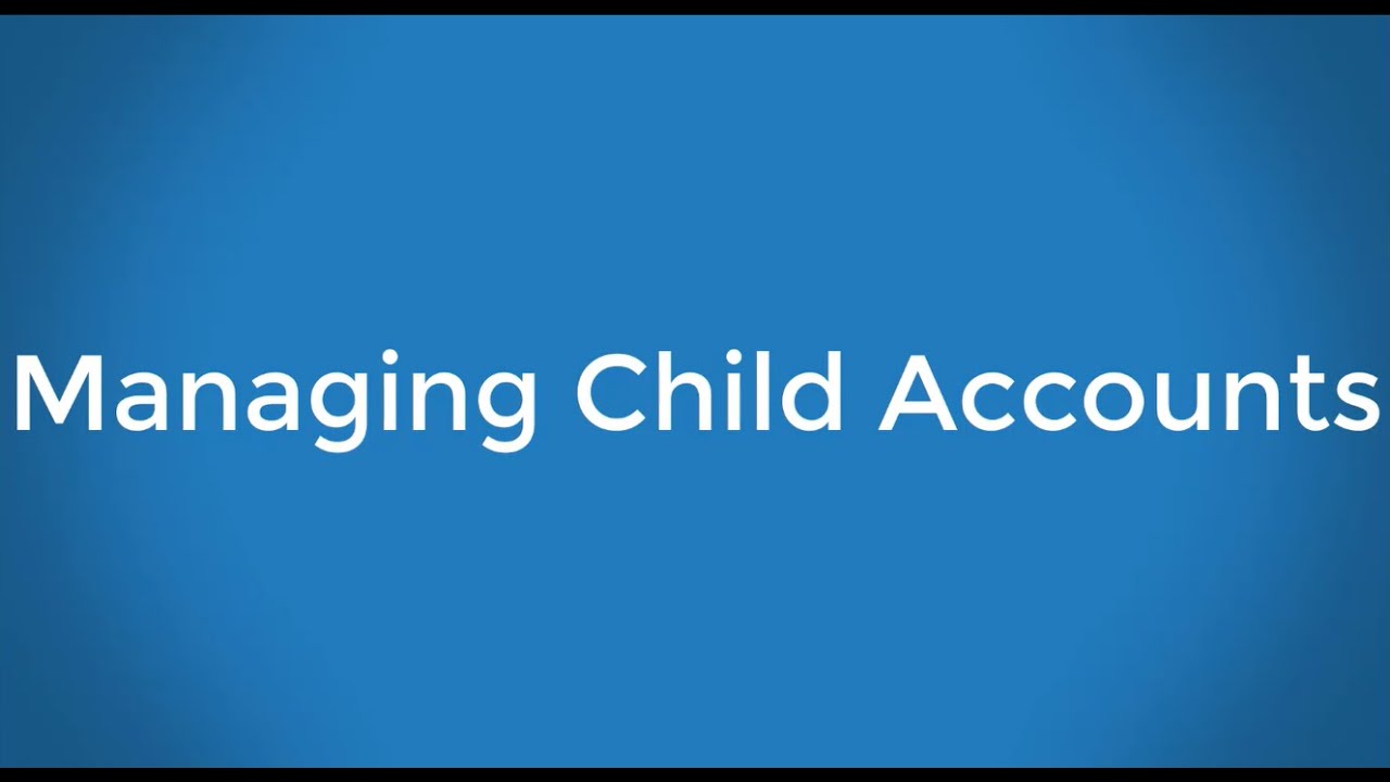 Managing Child Accounts through a Parent Account - YouTube
