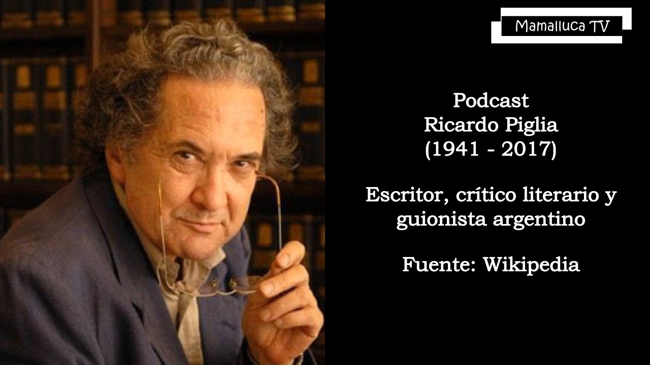 Podcast. Ricardo Piglia (1941 - 2017) - Escritor, crítico literario y ...