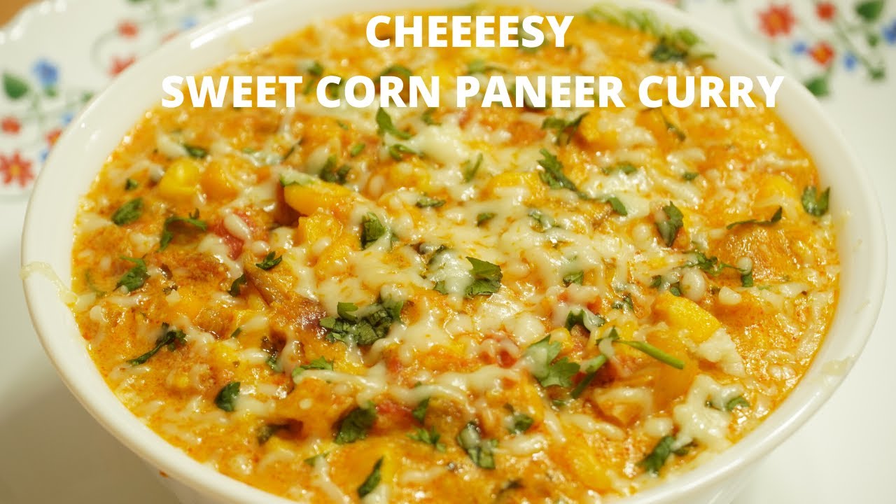 Cheesy Sweetcorn Paneer Curry | Sweet Corn Sabzi Recipe | Paneer Corn ...