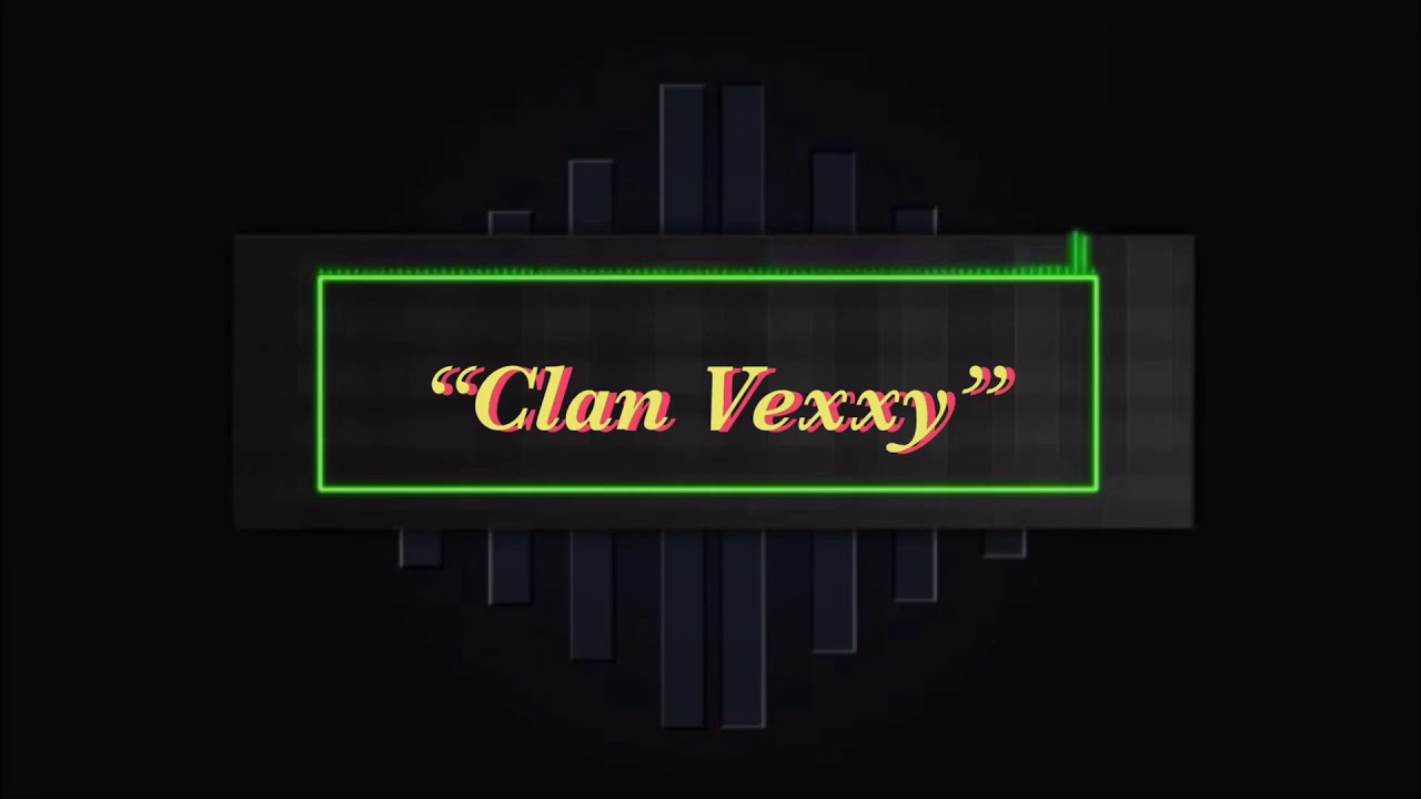 New clan”Vexxy” Hope you enjoy! - YouTube