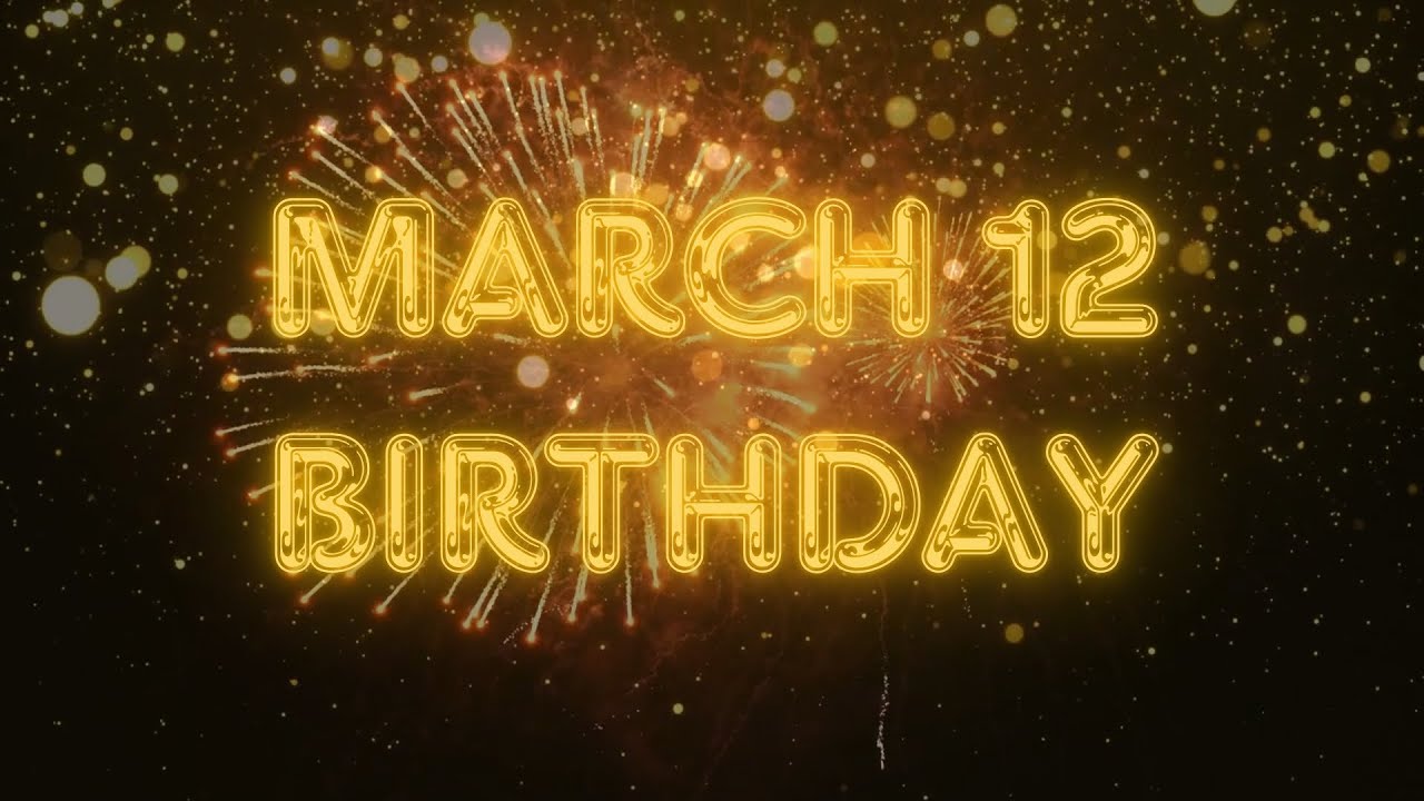 March 12 Birthday Song & Countdown! Happy Birthday To You For March 12 ...