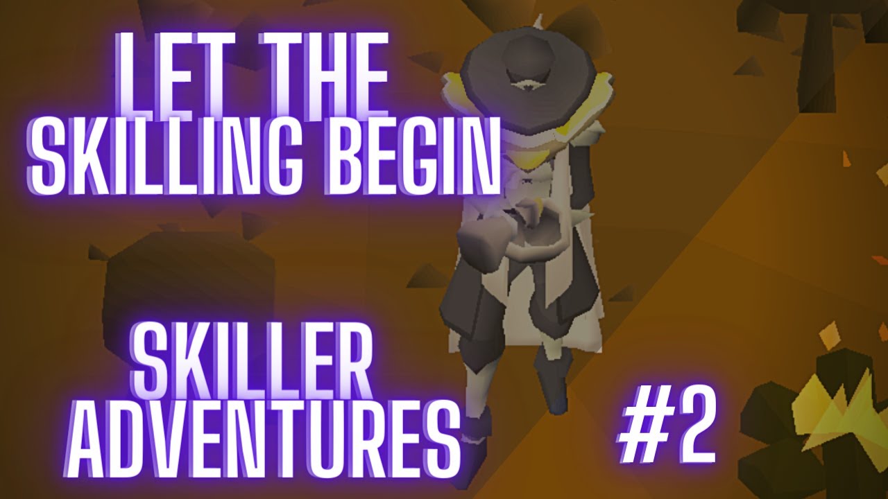 OSRS Skiller Adventures - Let The Skilling Begin #2 - YouTube