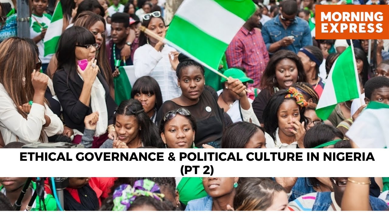 Ethical Governance & Political Culture In Nigeria (PT 2) - YouTube