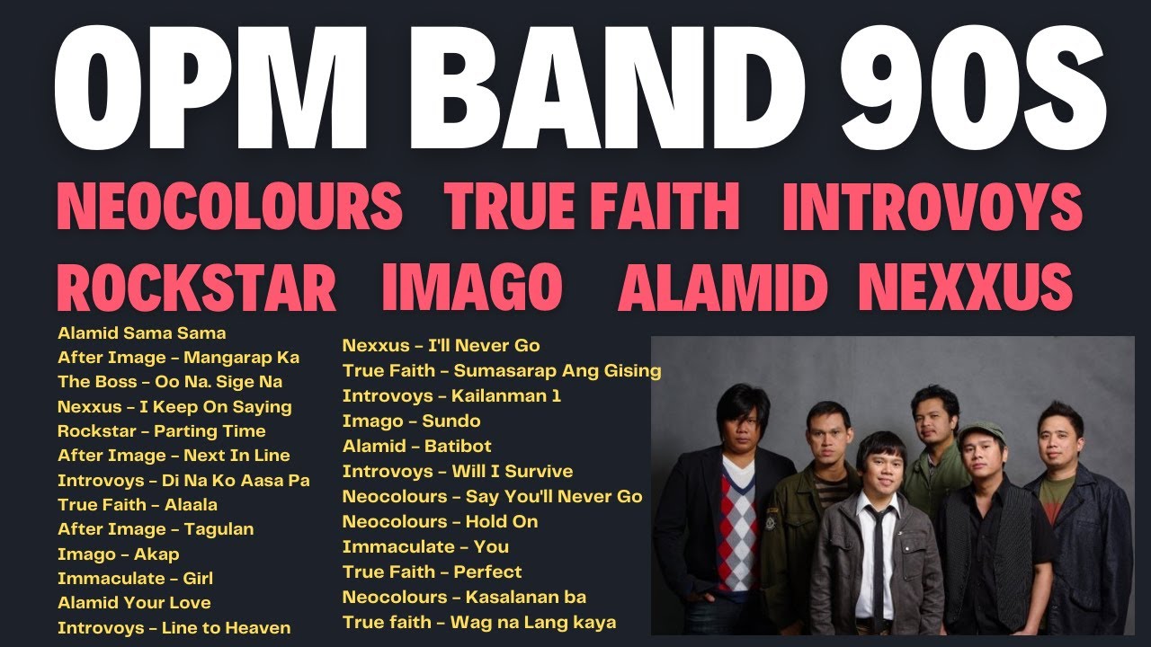 OPM BAND 90S, NEOCOLOURS, TRUE FAITH, AFTER IMAGE, ALAMID, INTROVOYS ...
