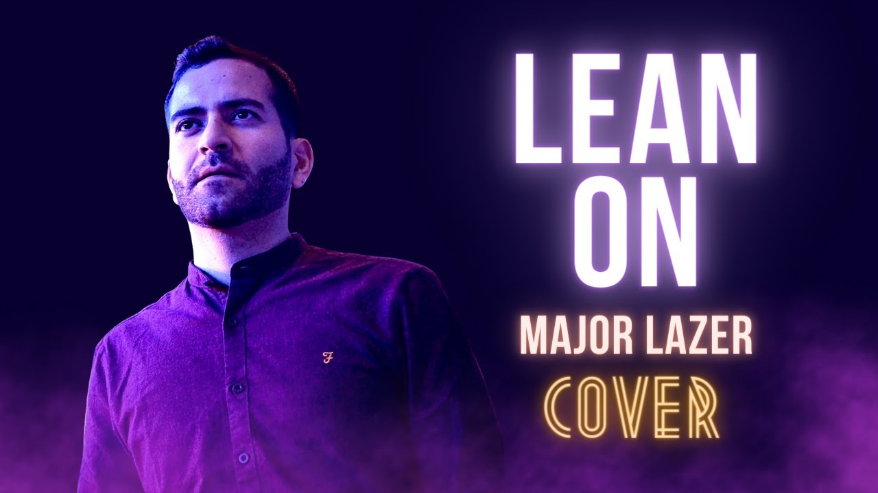 Lean On (Major Lazer feat Dj Snake) - Cover - YouTube