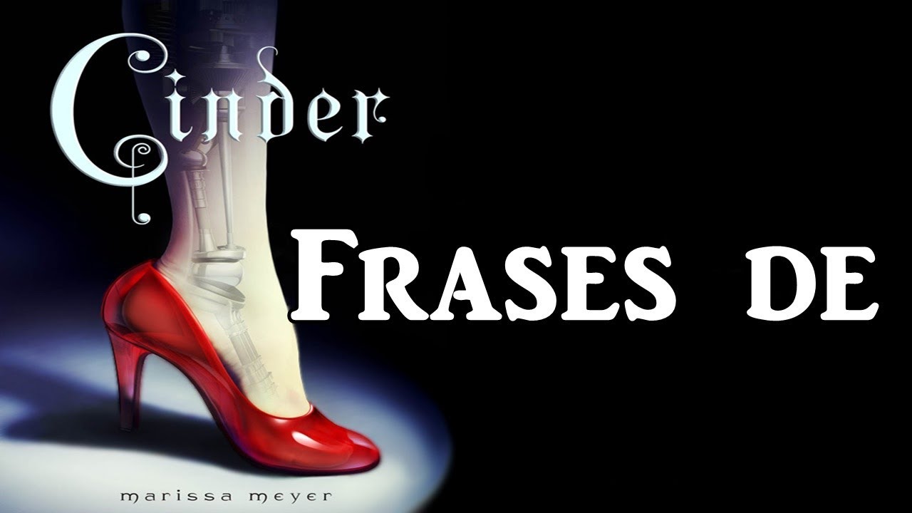 Frases del Libro Cinder de Marissa Meyer | Frases de Libros - YouTube