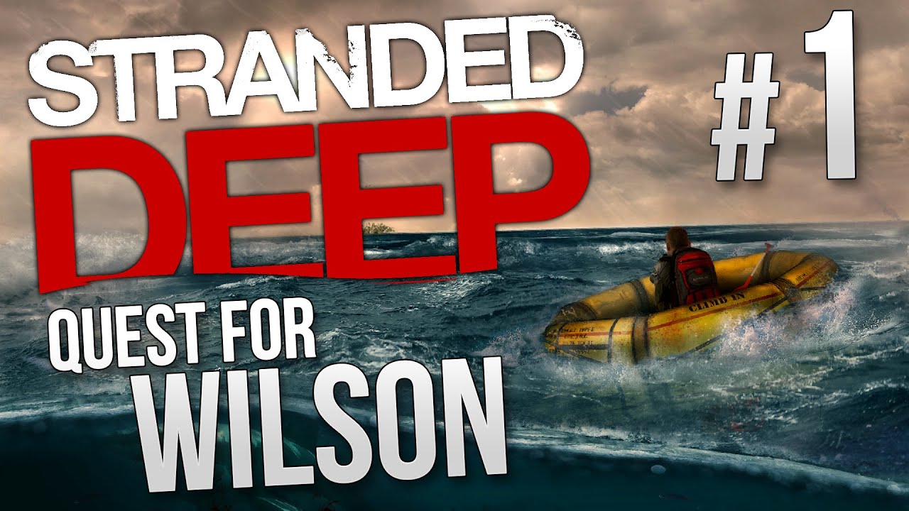 Stranded Deep - Part 1 - QUEST FOR WILSON | Let's Play Stranded Deep 0. ...