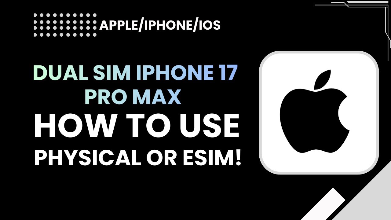 Dual SIM iPhone 17 Pro Max: How to Use Physical SIM & eSIM (Step-by ...