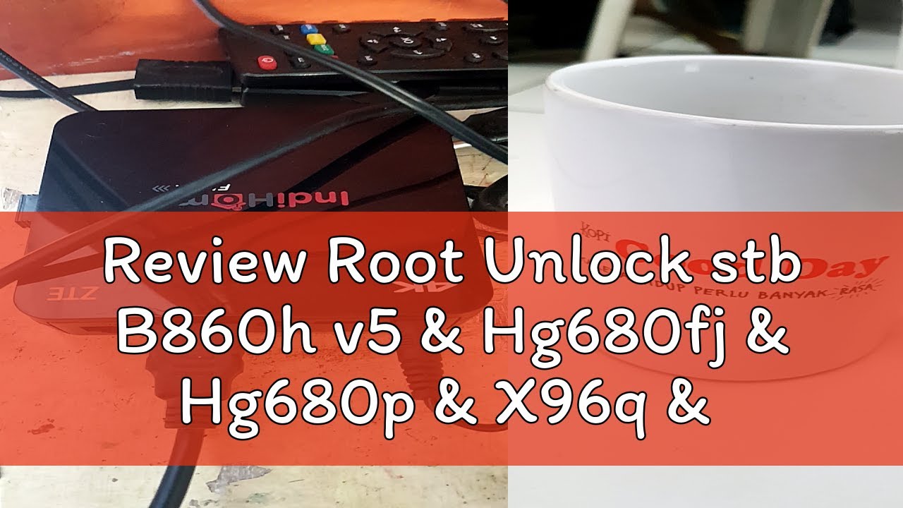 Review Root Unlock stb B860h v5 & Hg680fj & Hg680p & X96q & B860 H V1/2 ...