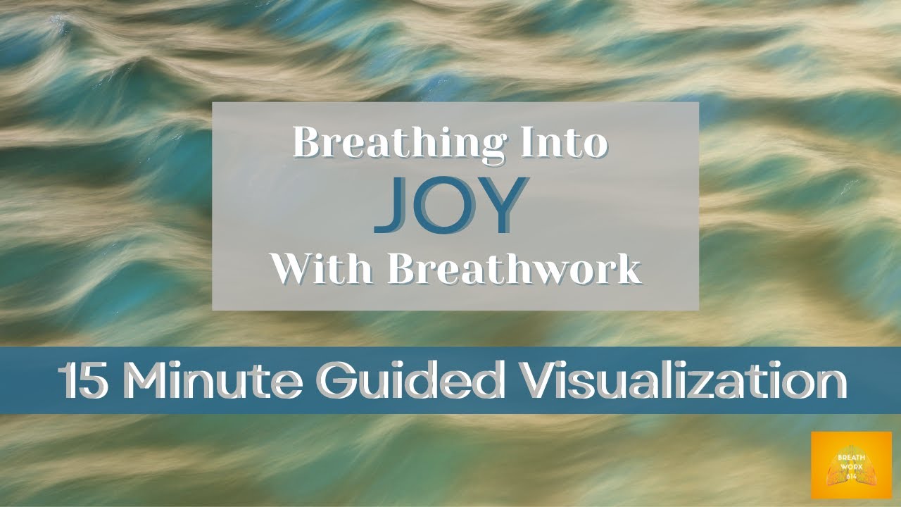 Breathing Into Joy With Breathwork | Guided Visualization | Embody Joy💫 ...