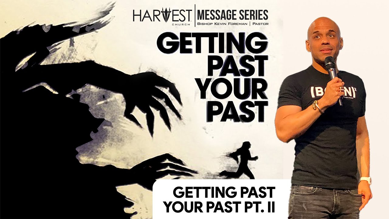 Getting Past Your Past Pt. II - Bishop Kevin Foreman - YouTube