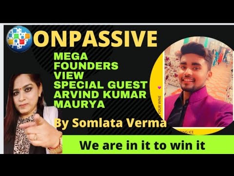 ONPASSIVE || Arvind Kumar mourya || MEGA FOUNDERS VIEW || Ash mufreah || somlataverma || - YouTube