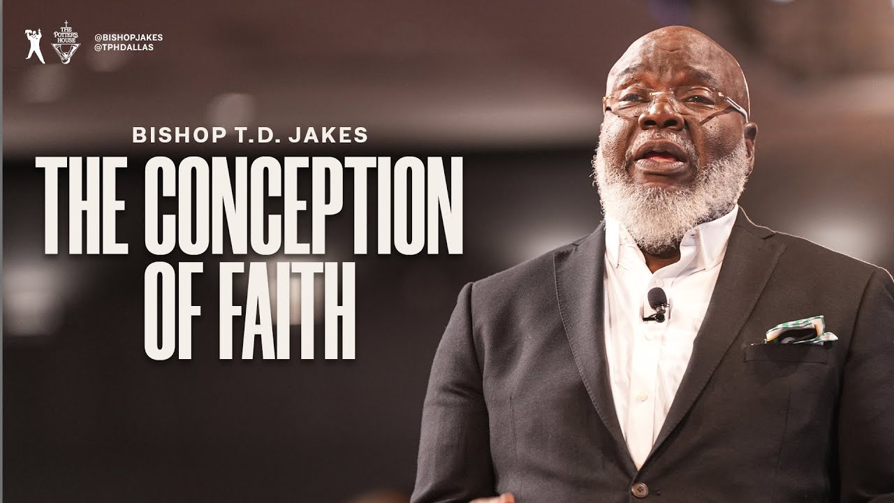 The Conception of Faith - Bishop Jakes - YouTube