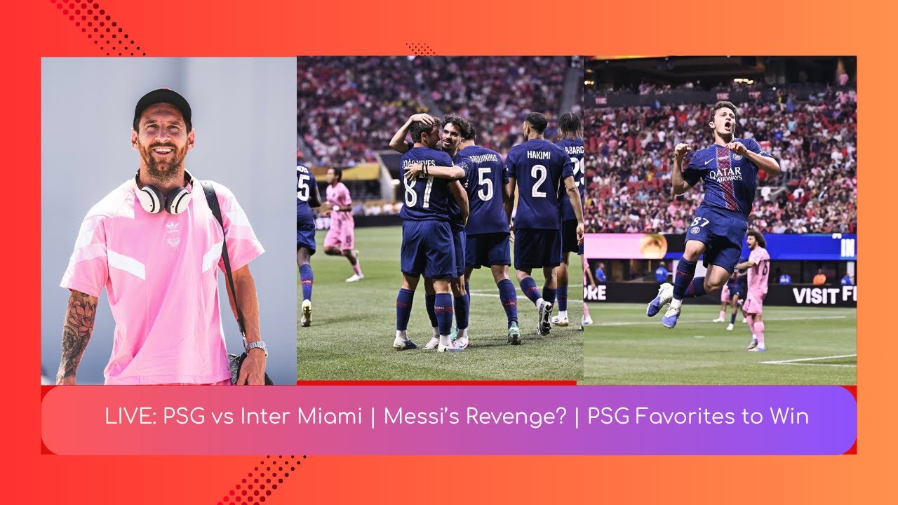 LIVE: PSG vs Inter Miami | Messi’s Revenge? | PSG Favorites to Win ...