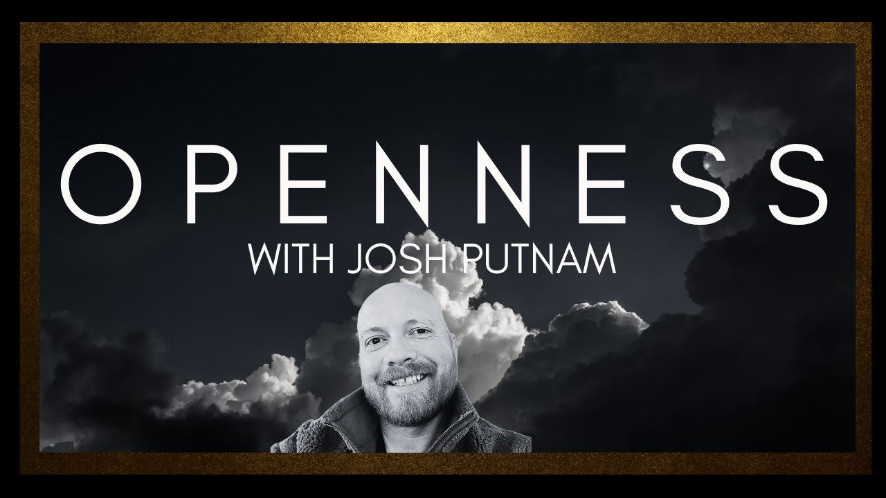 Openness w/ Josh Putnam #nonduality - YouTube