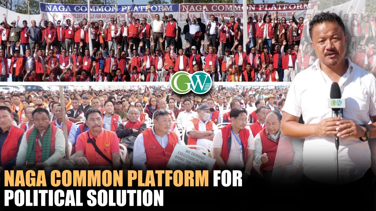 NAGA COMMON PLATFORM CALLS TO RESOLVE NAGA POLITICAL ISSUE; ADOPTS 3 ...