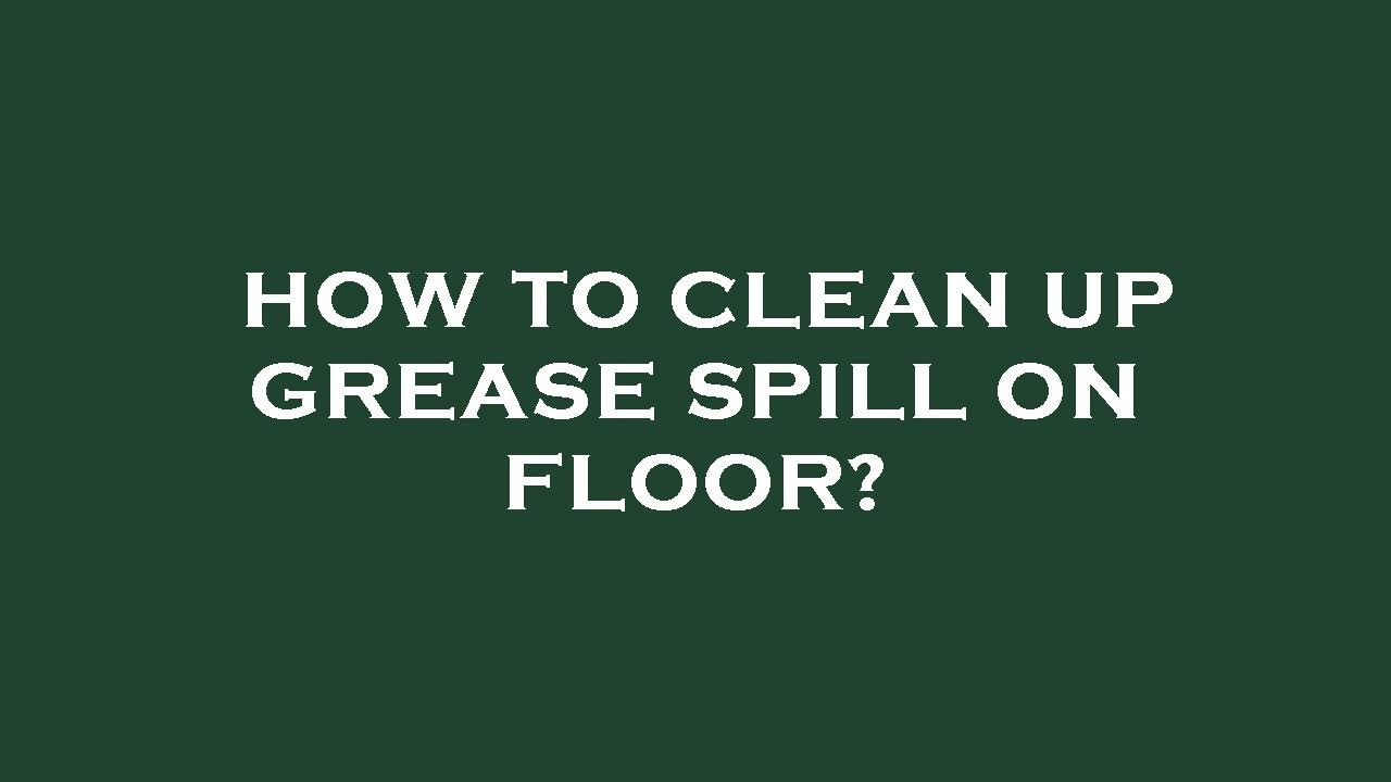 How to clean up grease spill on floor? - YouTube