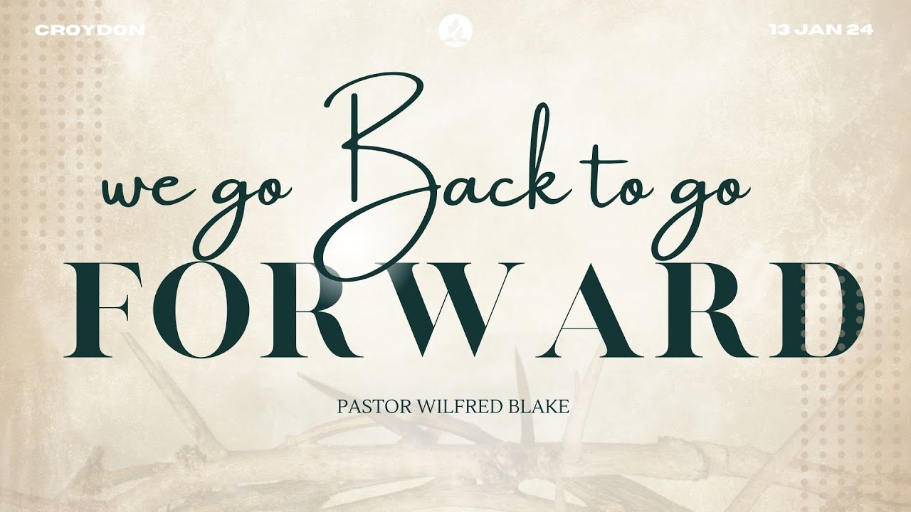 We go back to go forward | Pastor Wilfred Blake - YouTube