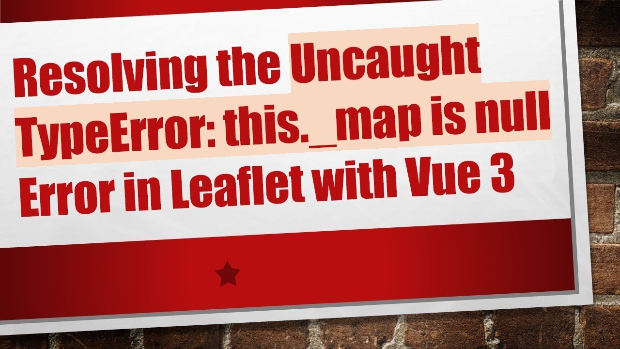 Resolving The Uncaught Typeerror Thismap Is Null Error In Leaflet With Vue 3 Youtube