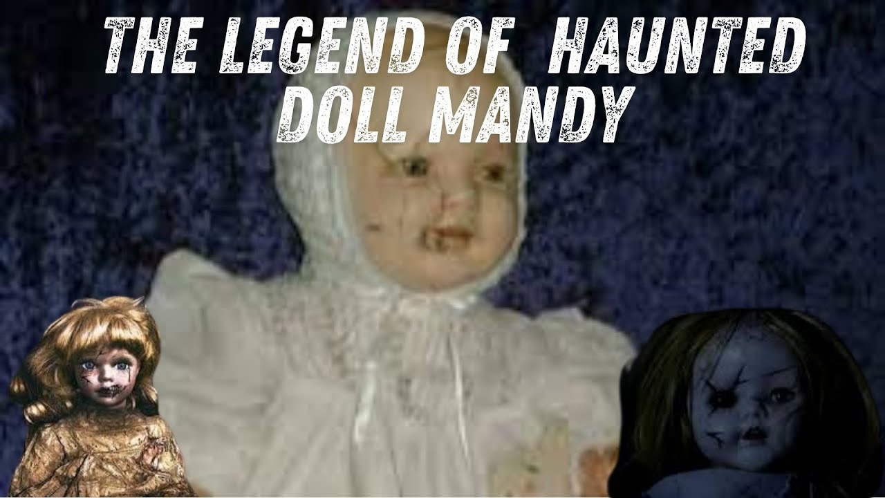 The Real Haunted Story Of Haunted Doll Mandy | Haunted Doll Mandy - YouTube