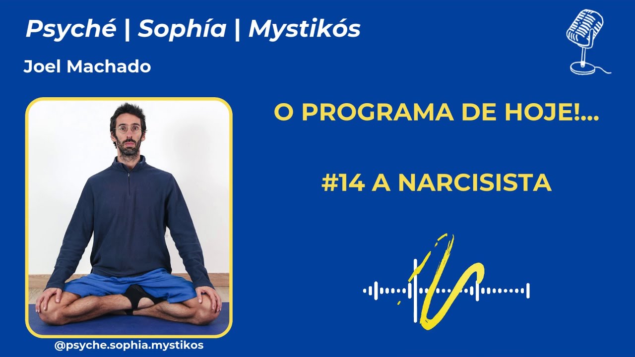 #14 A Narcisista | Psyché Sophía Mystikós | Joel Machado - YouTube