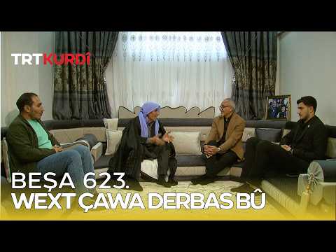 Wext Çawa Derbas Bû - Beşa 623.