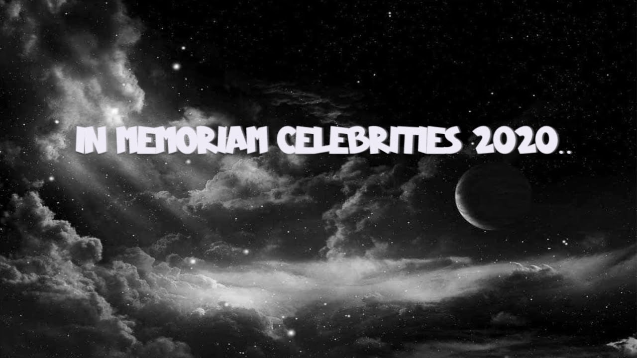 IN MEMORIAM CELEBRITIES 2020..(HQ VIDEO) - YouTube