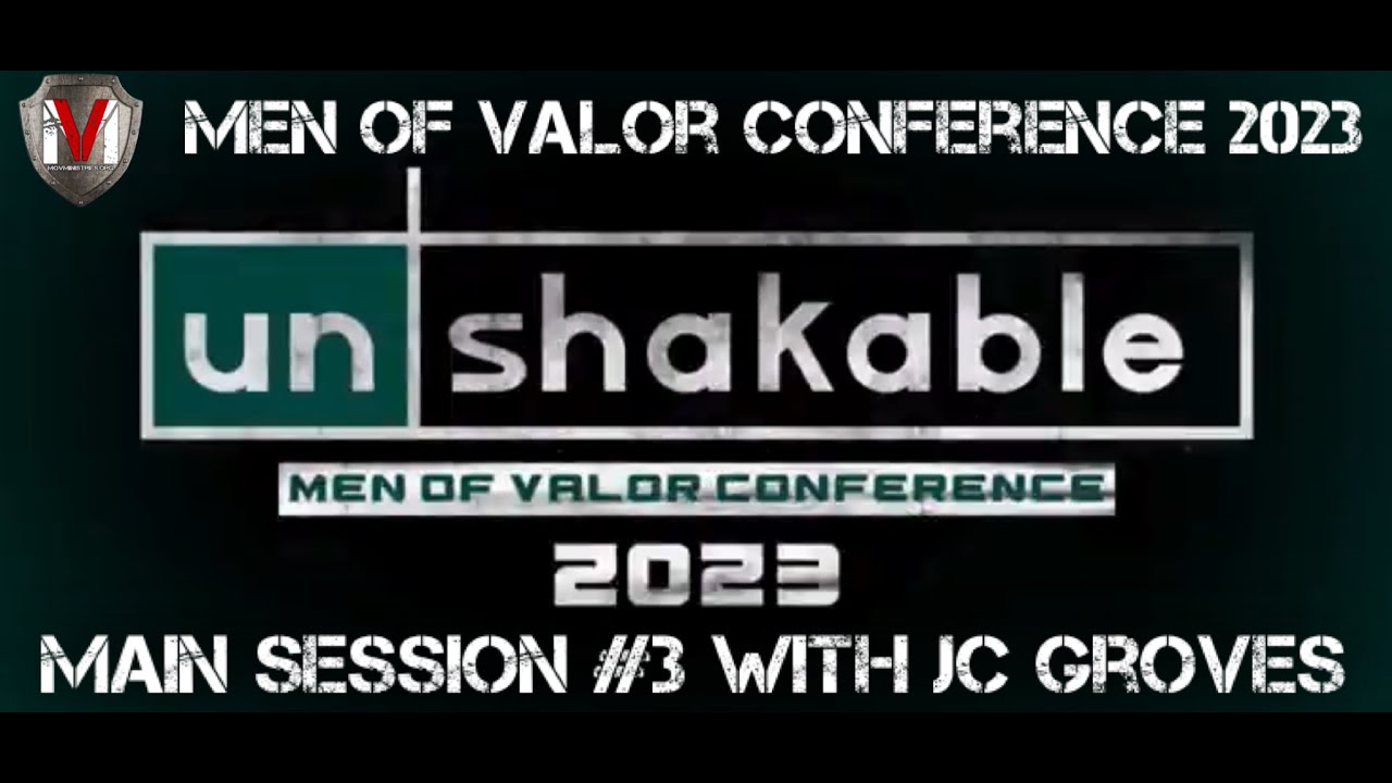 Men of Valor Conference 2023 Main Session 3 with JC Groves - YouTube