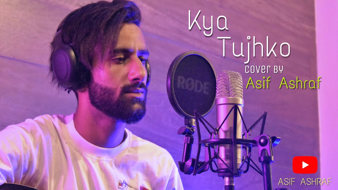 Kya tujhko | Ft Asif ashraf | - YouTube