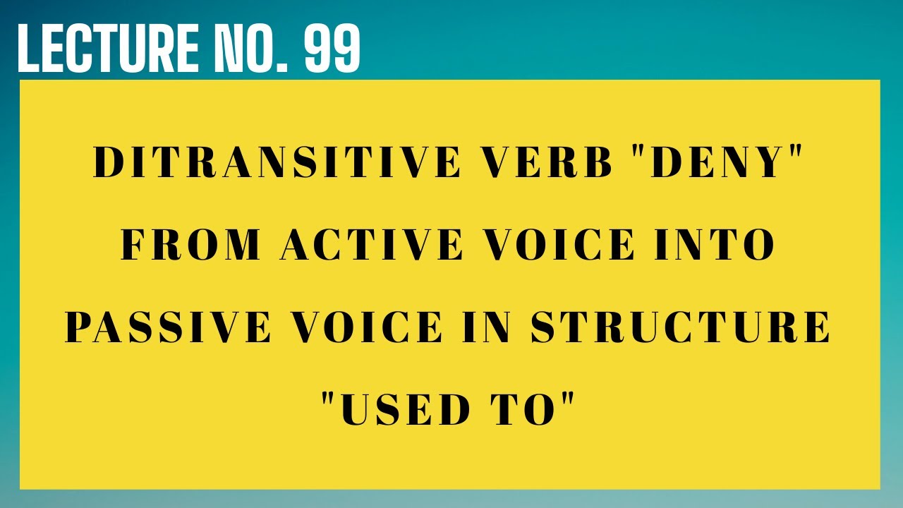 Ditransitive verb "Deny" into passive voice in Structure "Used to ...