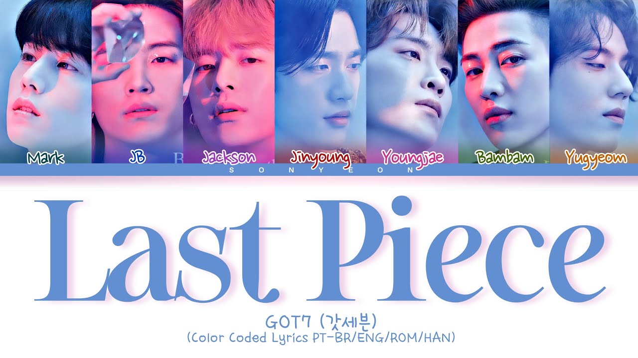 GOT7 (갓세븐) – 'LAST PIECE' | Legendado/Tradução (Color Coded Lyrics PT ...