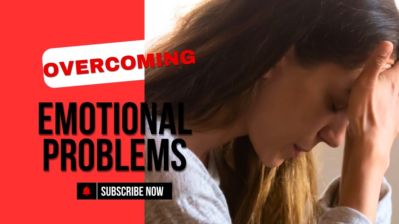 Overcoming Emotional Problems / Practical Steps to Heal and Thrive ...