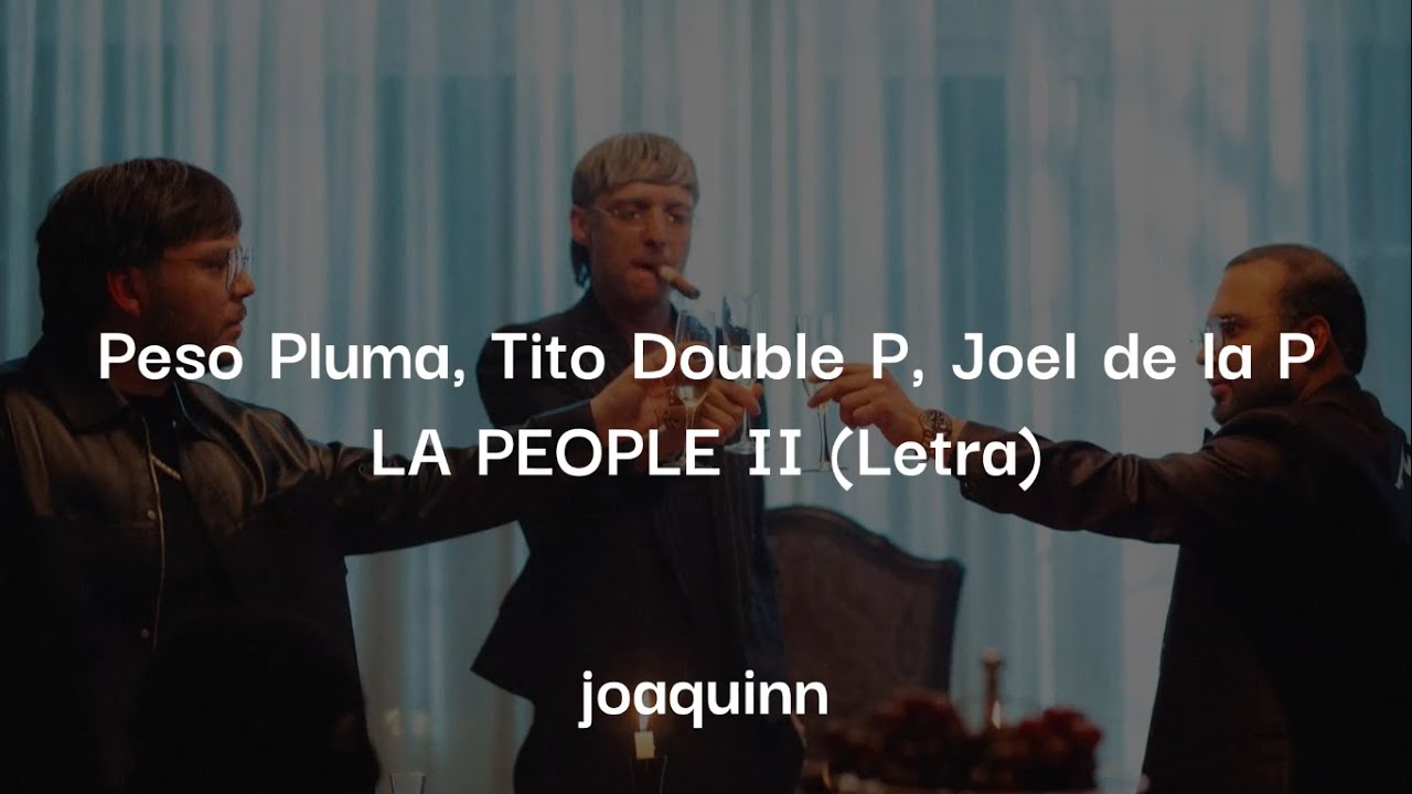 Peso Pluma, Tito Double P, Joel de la P - LA PEOPLE II (Letra) - YouTube