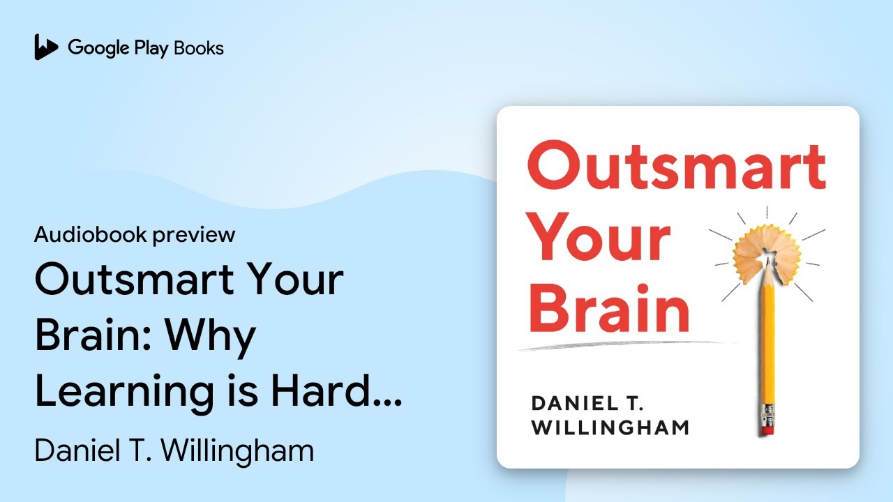 Outsmart Your Brain: Why Learning is Hard and… by Daniel T. Willingham ...