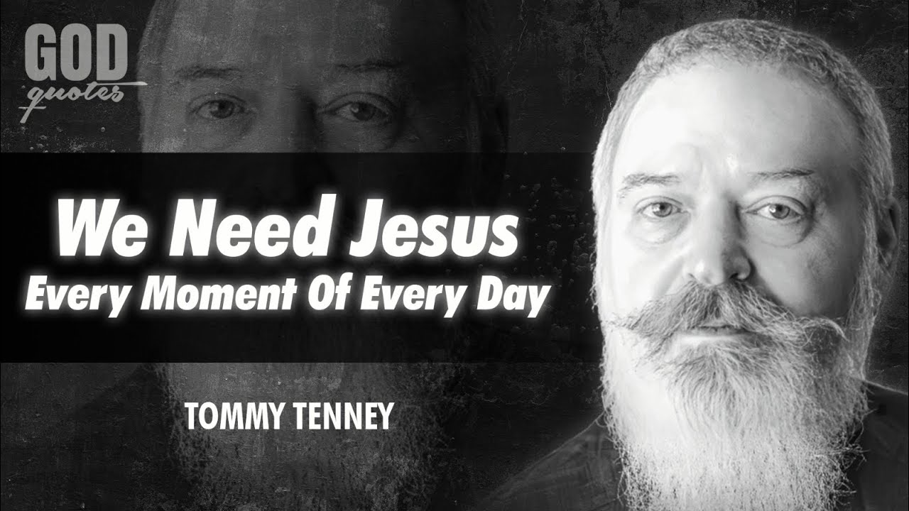 Tommy Tenney Quotes - We Need Jesus Every Moment Of Every Day | God ...
