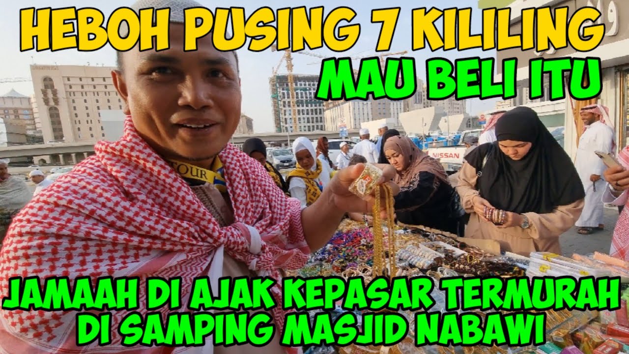 HEBOH PUSING 7 KELILING MAU INI ITU JAMAAH DI AJAK KE PASAR TERMURAH ...