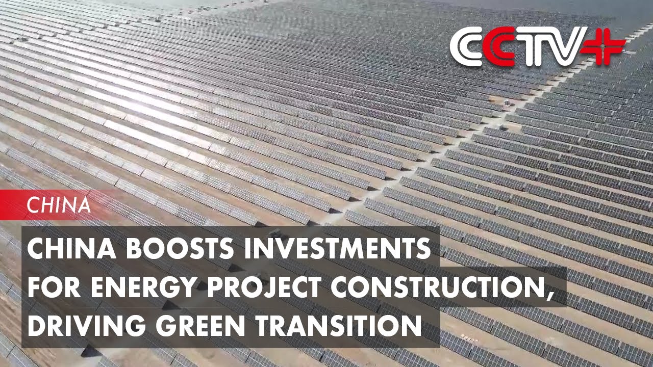 China Boosts Investments for Energy Project Construction, Driving Green ...
