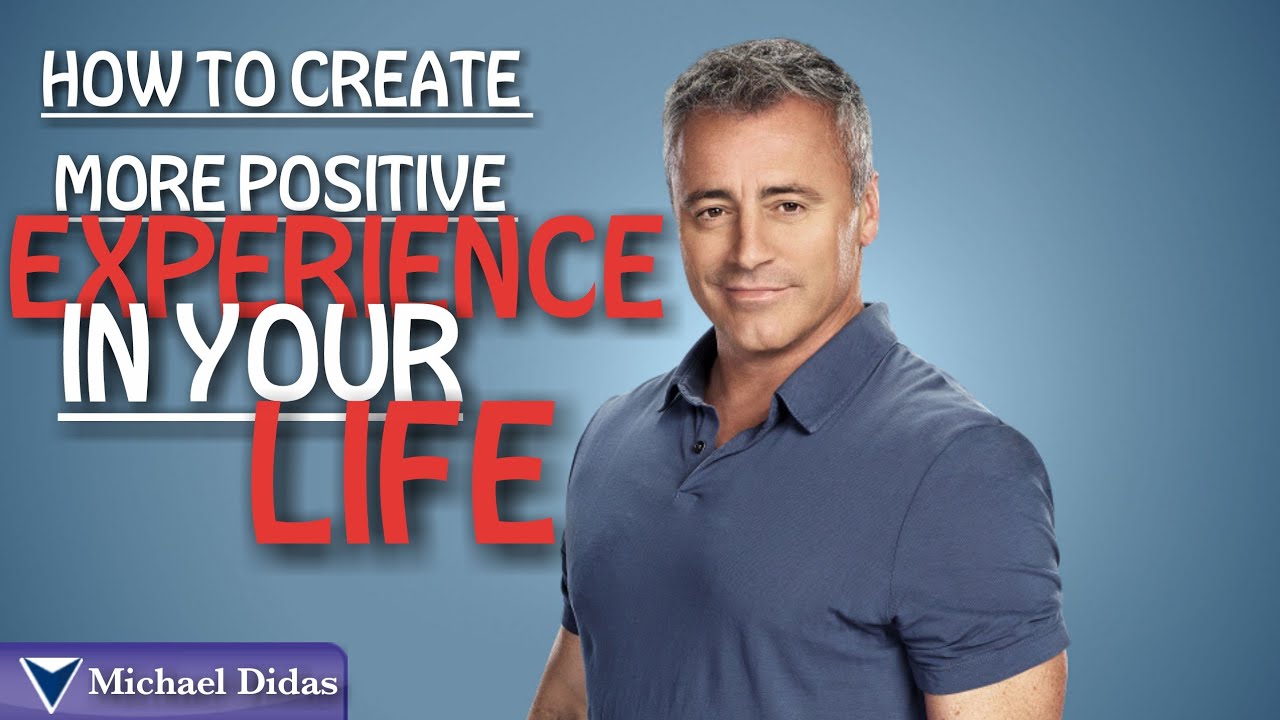 How To Create More Positive EXPERIENCES In Your Life | Michael Didas - YouTube