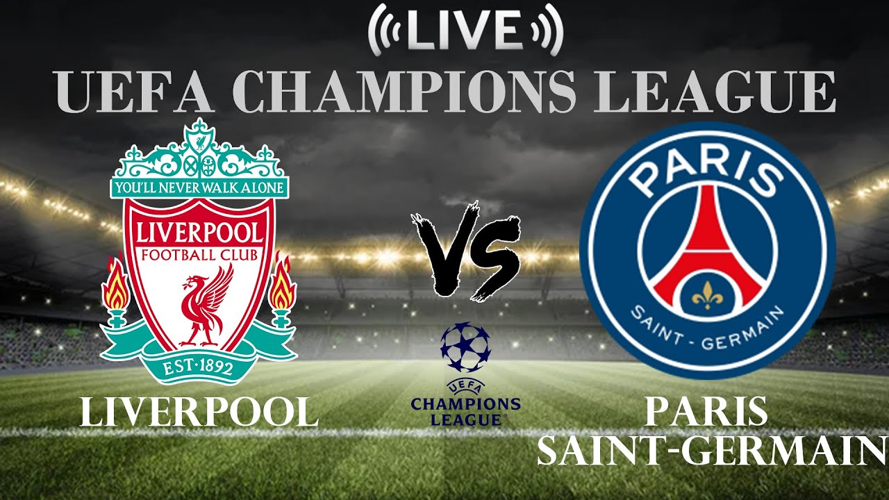 🔴Liverpool vs Paris Saint-Germain | UEFA Champions League | Live Score ...