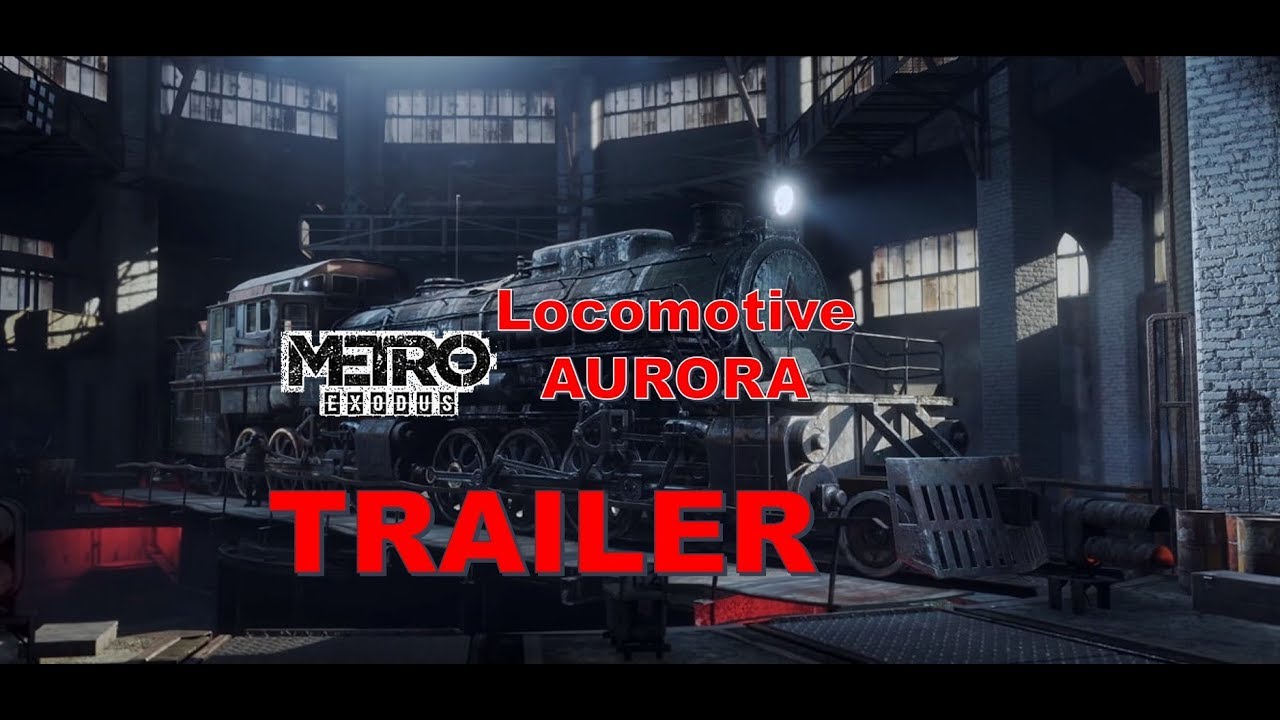 METRO EXODUS #Universal# - Locomotive AURORA Humanimal Trailer ENG ...