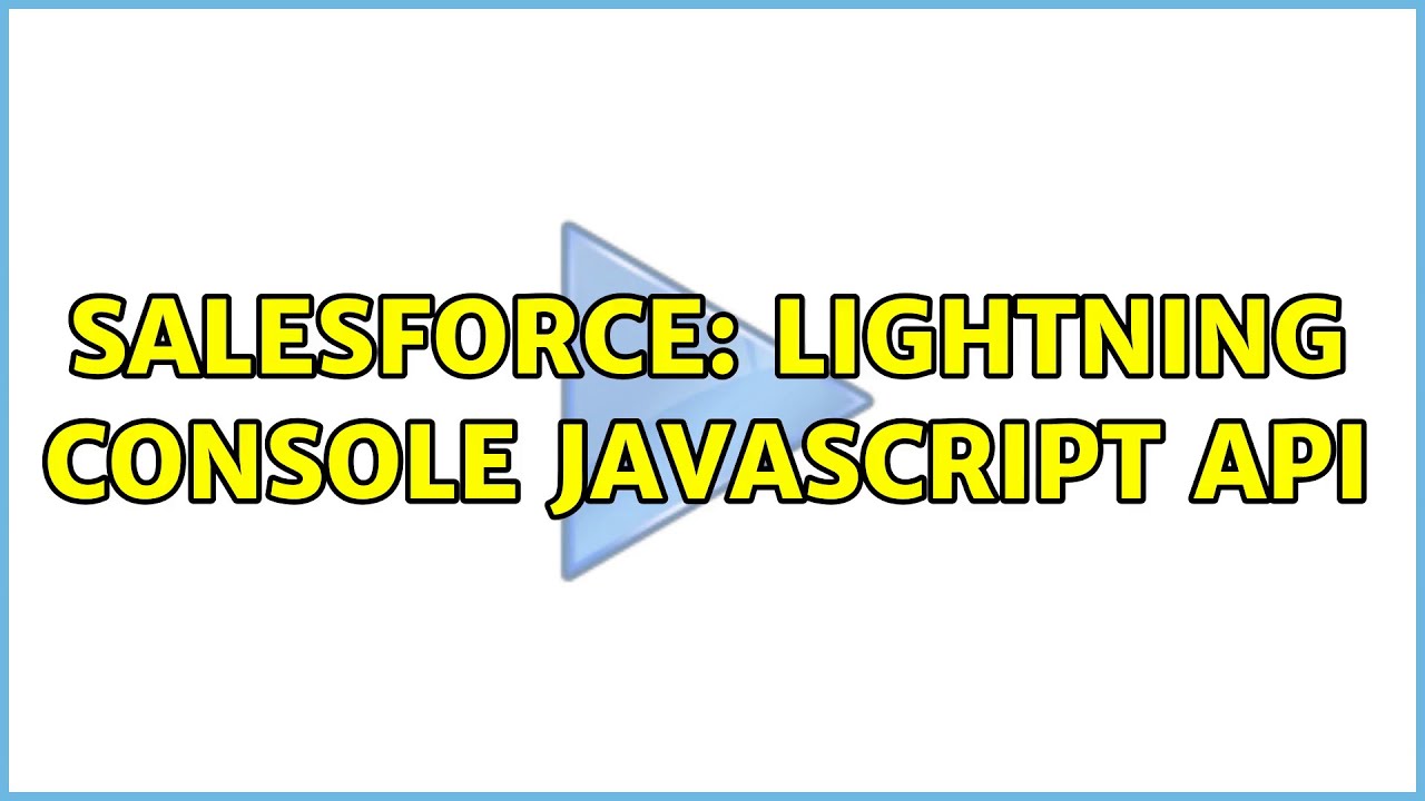 Salesforce: Lightning console javascript API - YouTube