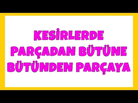 Parçadan Bütüne, Bütünden Parçaya Kesir Problemleri Konu Anlatımı | 5. Sınıf Matematik