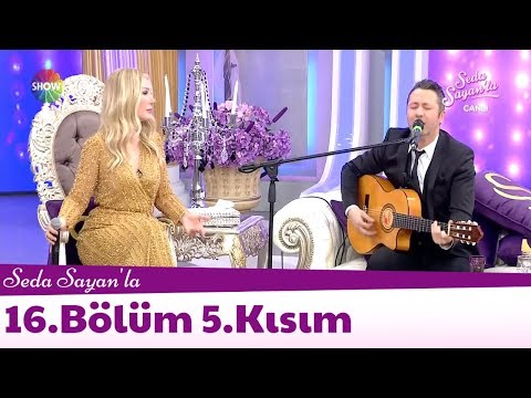 Seda Sayan'la 16.Bölüm 5.Kısım | 1 Şubat 2018