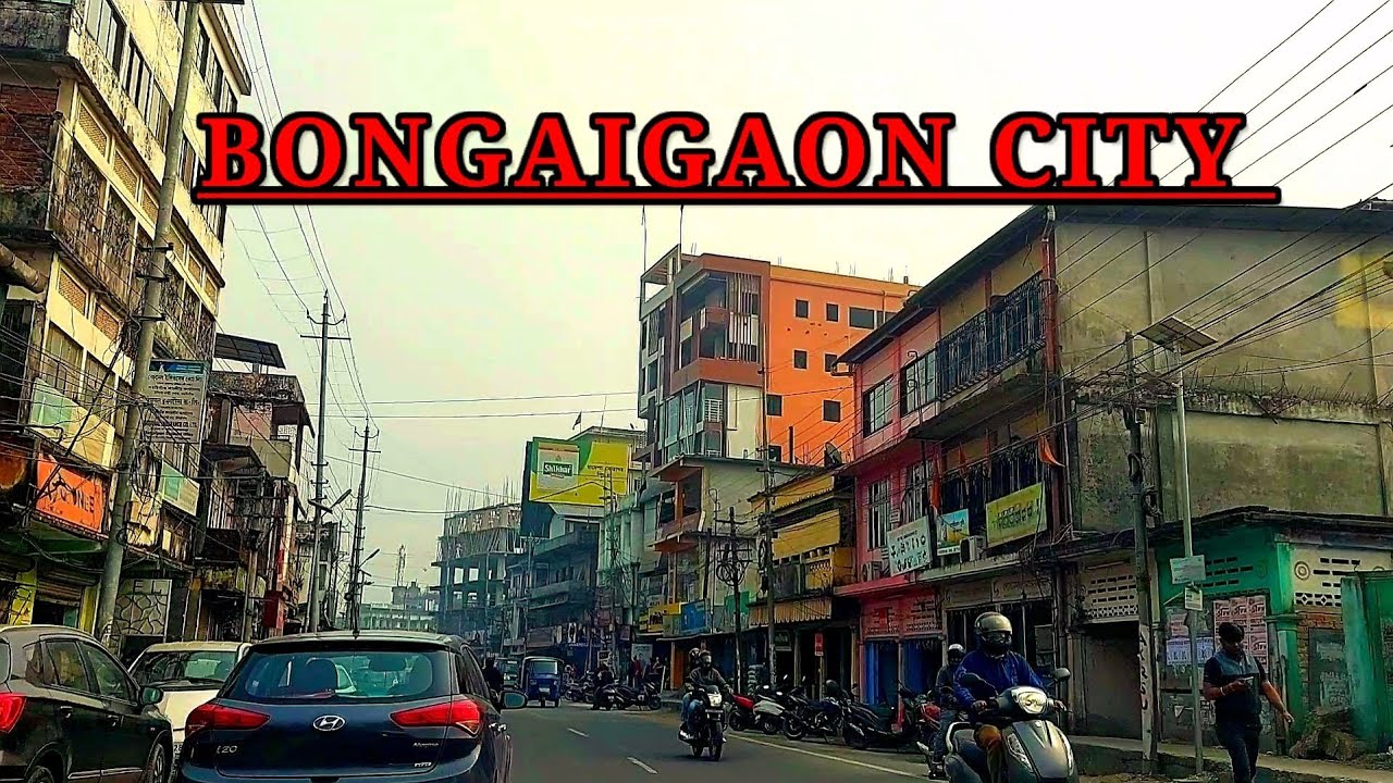 Bongaigaon City || Chapaguri Road, Assam - YouTube