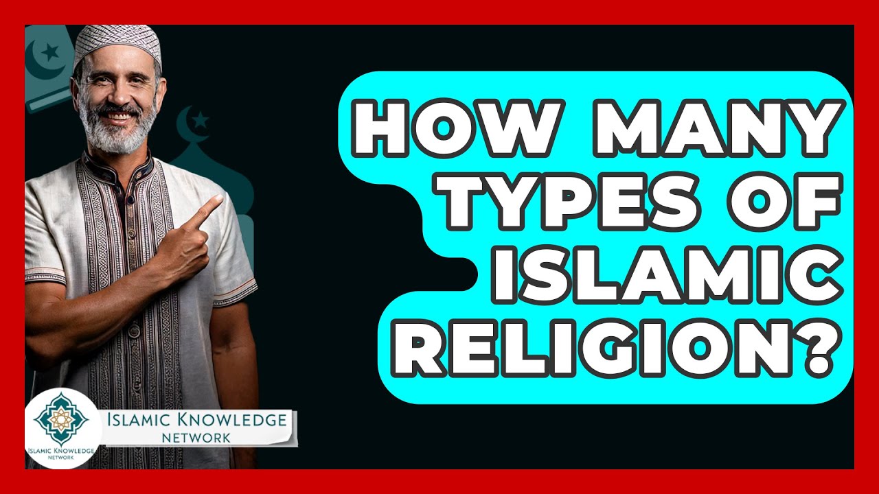 How Many Types Of Islamic Religion? - Islamic Knowledge Network - YouTube