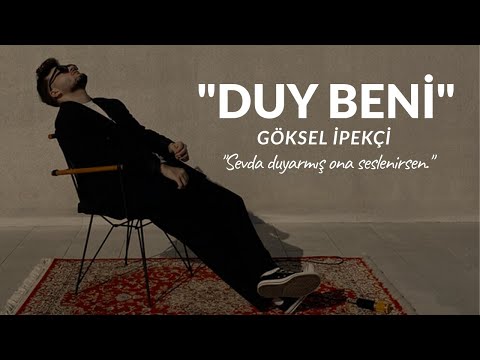 Göksel İpekçi - DUY BENİ | \