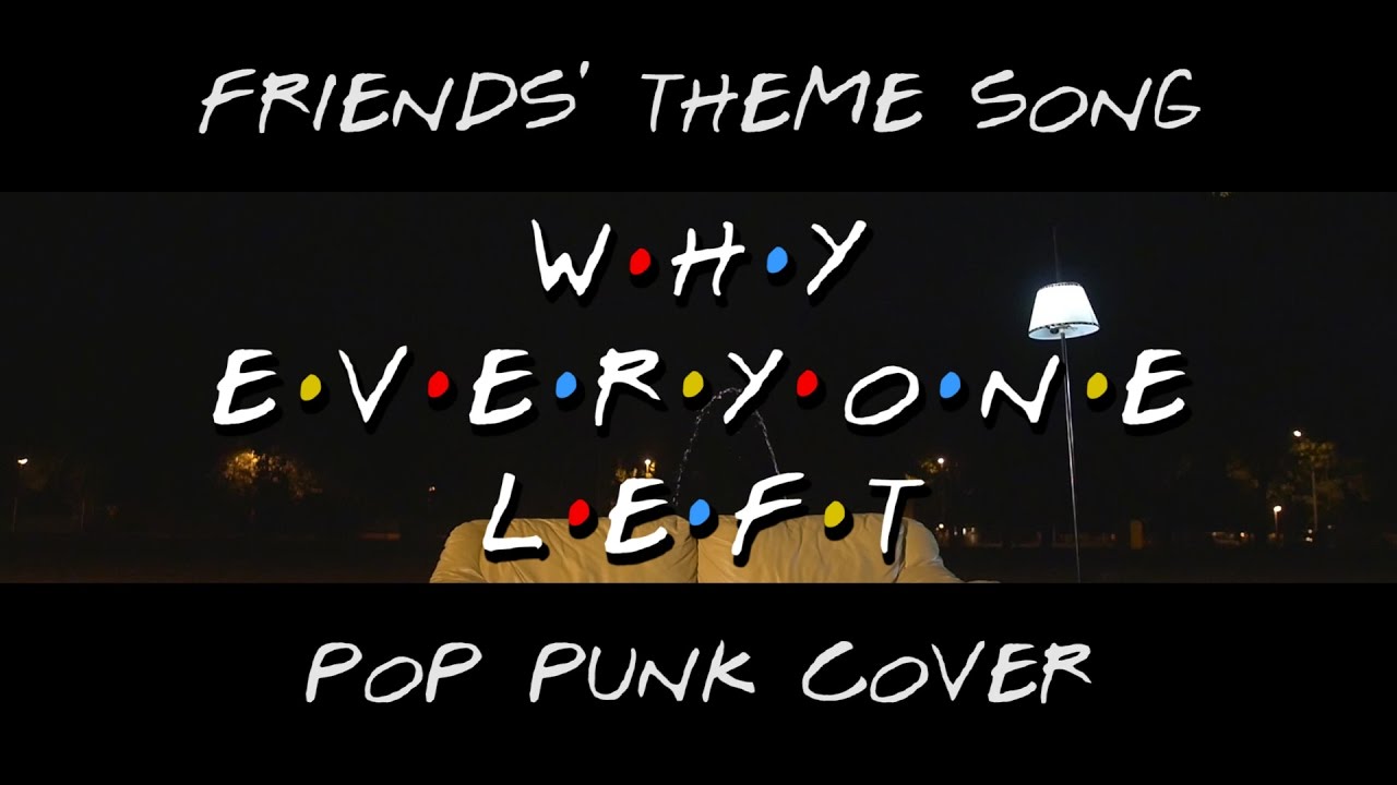 Friends' Theme Song (Pop Punk Cover) - Why Everyone Left - YouTube