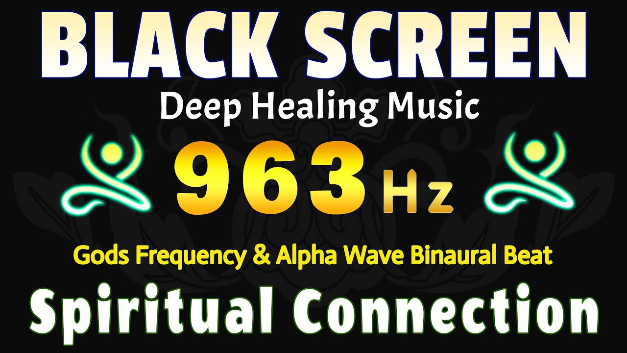 963 Hz Spiritual Connection: Gods Frequency & Alpha Wave Binaural Beat, Healing Meditation Music ...