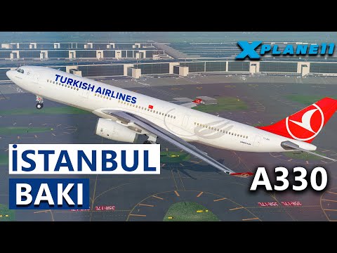 ✈️ İSTANBUL - BAKI REYSİ TURKISH AIRLINES AIRBUS 332 |  XPLANE 11 60 fps